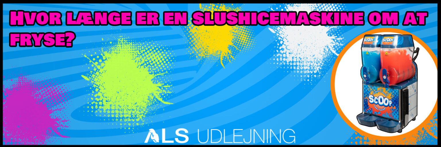 Hvor længe er en slushicemaskine om at fryse? - Alsudlejning.dk